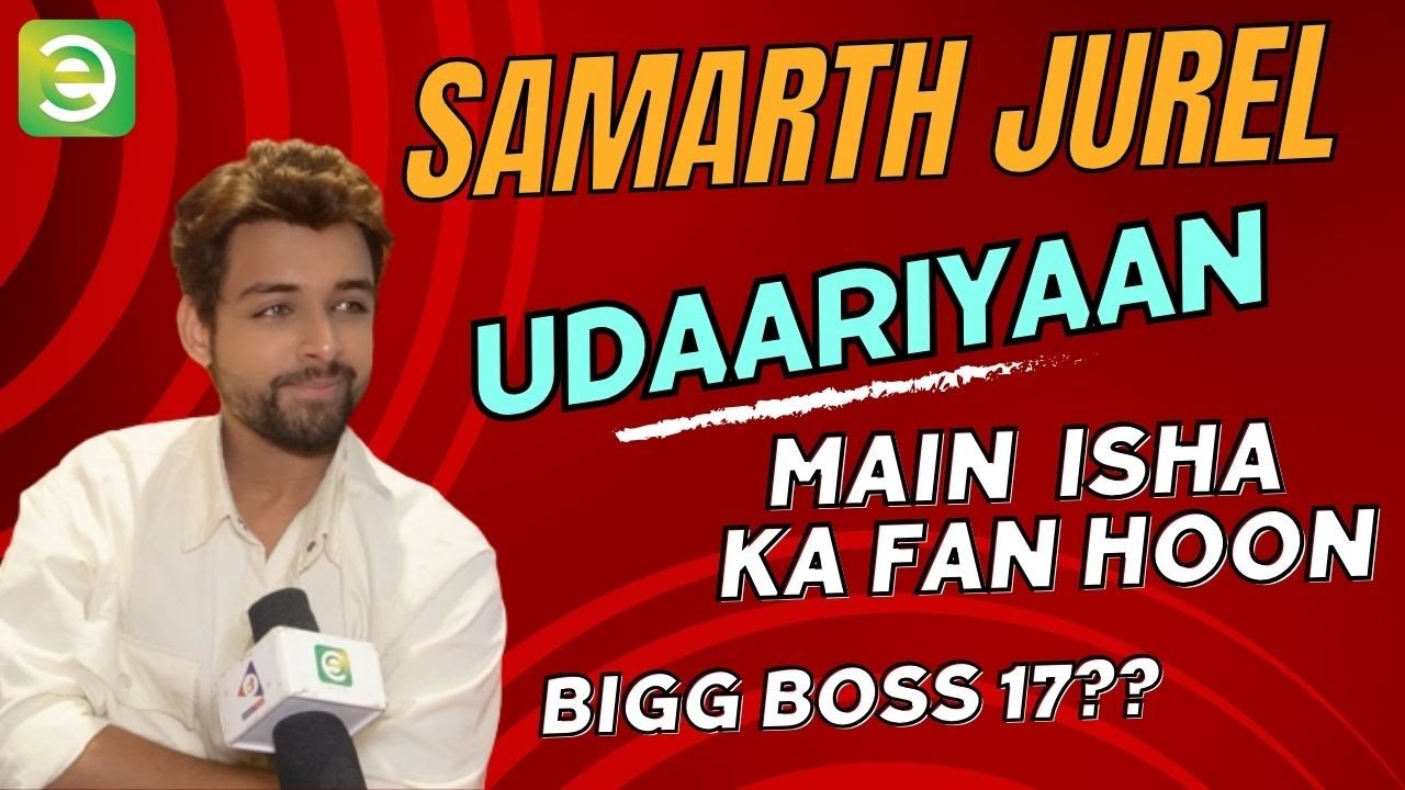 Samarth Jurel Interview | Udaariyaan | Dating Isha Malviya | Bigg Boss ...