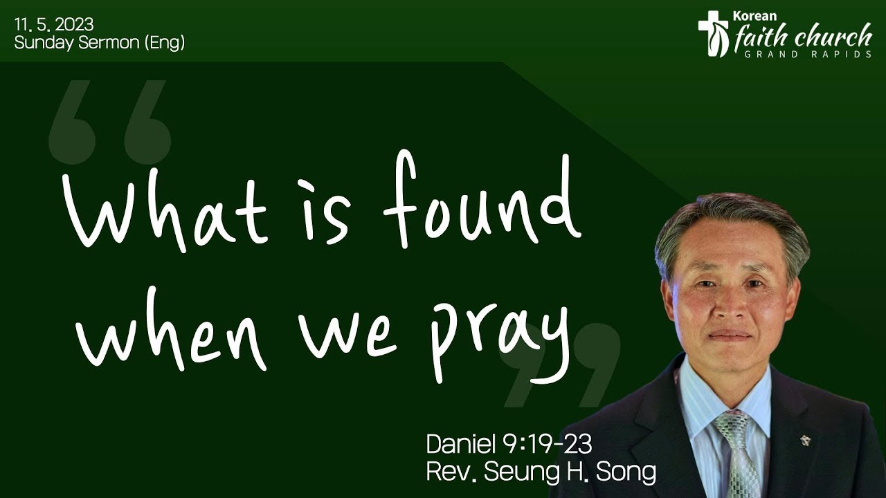 What is found when we pray | Faith Church GR Nov 5, 2023 | Rev. Seung H ...