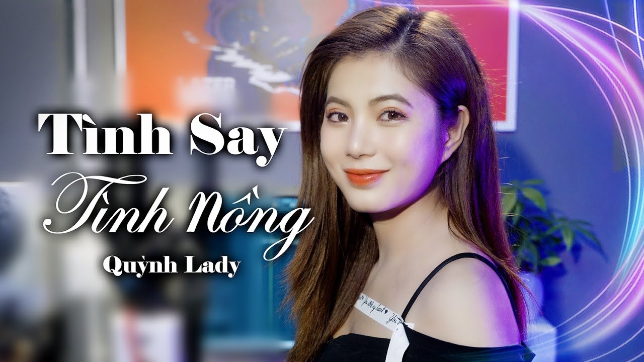 TÌNH SAY TÌNH NỒNG OFFICIAL MUSIC VIDEO | QUỲNH LADY x SONG ĐẠT MEDIA ...