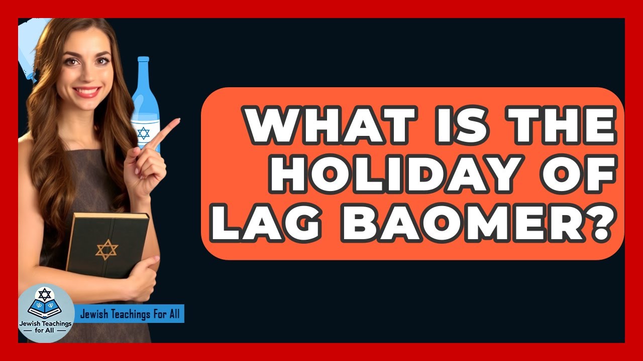 What Is The Holiday Of Lag BaOmer? - Jewish Teachings For All - YouTube
