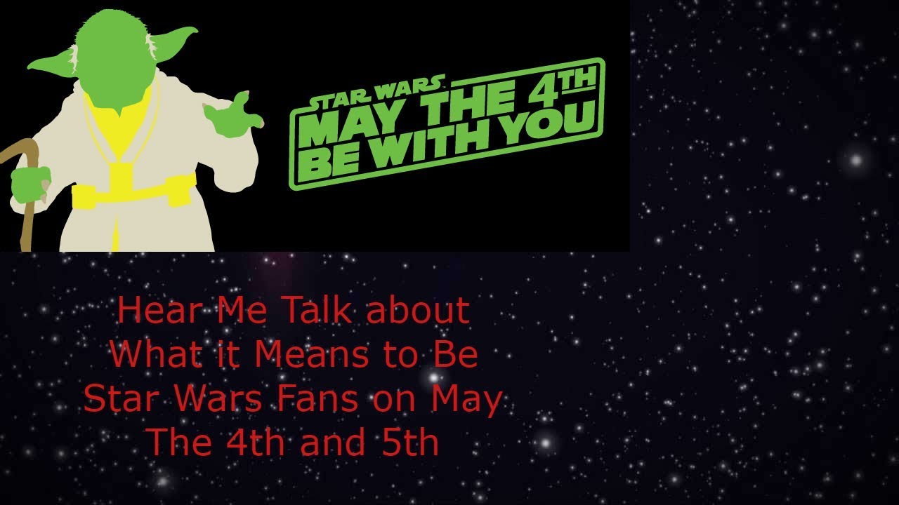May The 4th and 5th why they are Significant To Star Wars Fans - YouTube
