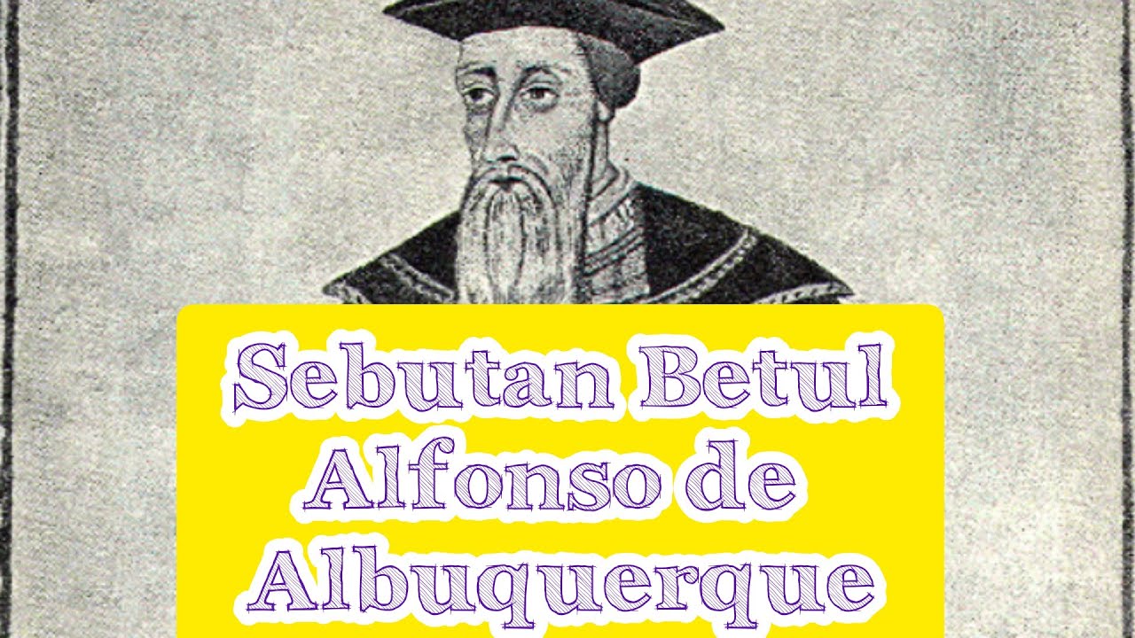 Sebutan Sebenar Nama Alfonso de Albuquerque | Macamana sebut nama ...