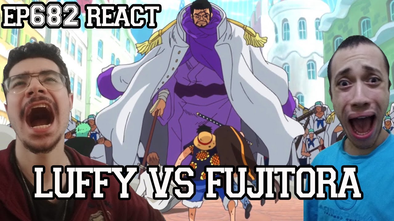 LUFFY VS FUJITORA ??? - One Piece Episódio 682 REACT - YouTube