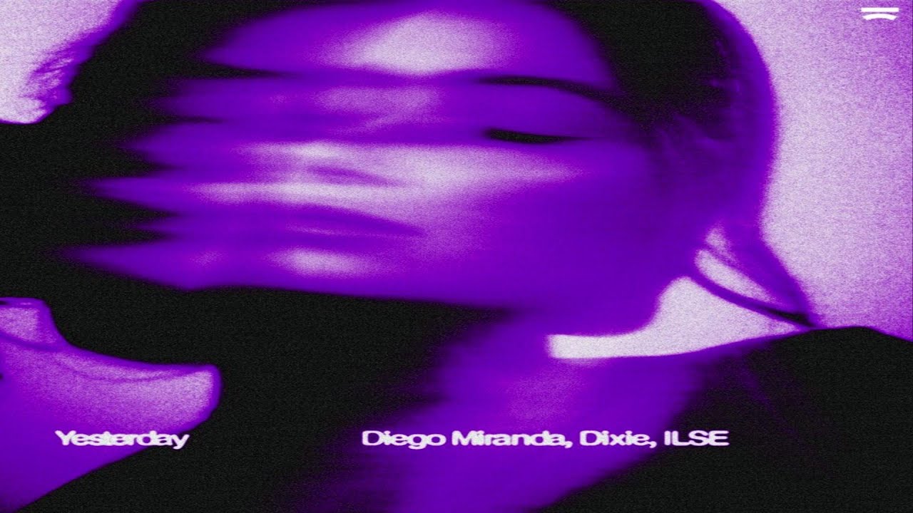 Diego Miranda, Dixie, ILSE - Yesterday (Extended Mix) - YouTube