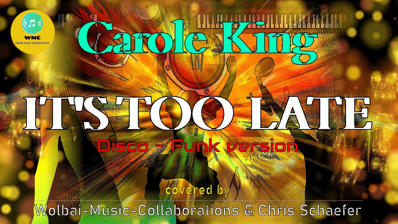 It's Too Late - CAROLE KING | Disco-Funk version | covered by Wolbai ...