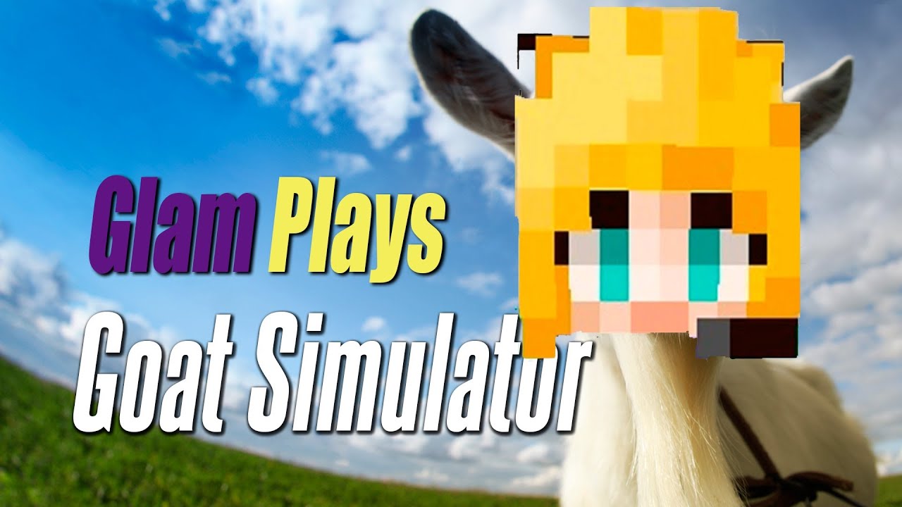 Glam Plays Goat Simulator WITH FACECAM! - YouTube