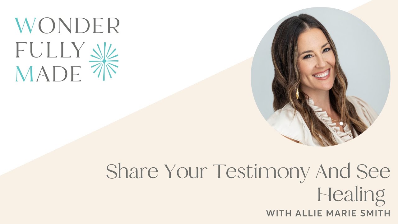 Share Your Testimony and See Healing Allie Marie Smith | Wonderfully ...