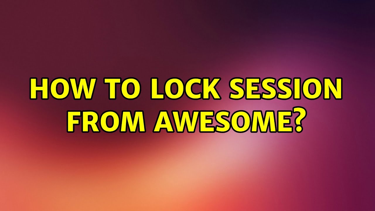 Ubuntu: How to lock session from awesome? - YouTube