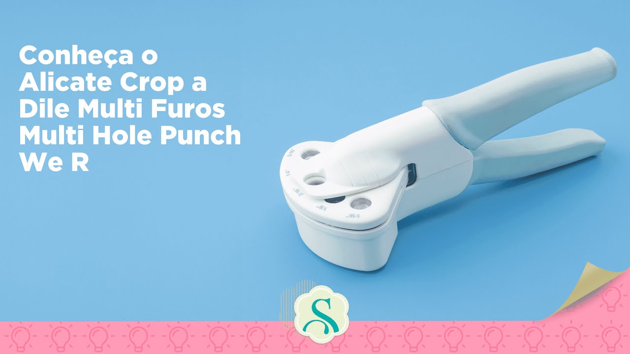 Conheça o Alicate Crop a Dile Multi Furos Multi Hole Punch - We R - YouTube
