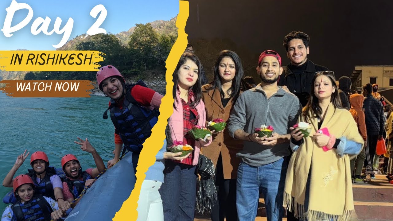 Day 2 in Rishikesh with friends / we did River Rafting and Ganga Aarti ...