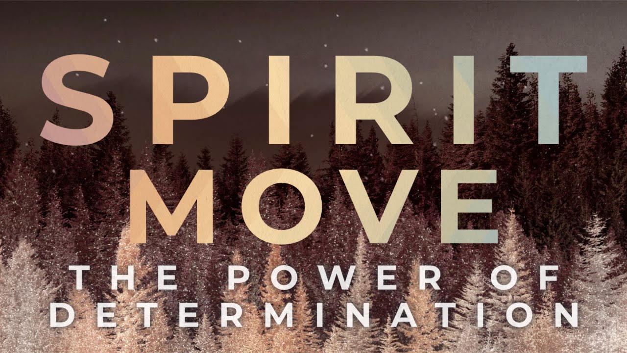 45- Spirit Move: The Power of Determination - YouTube