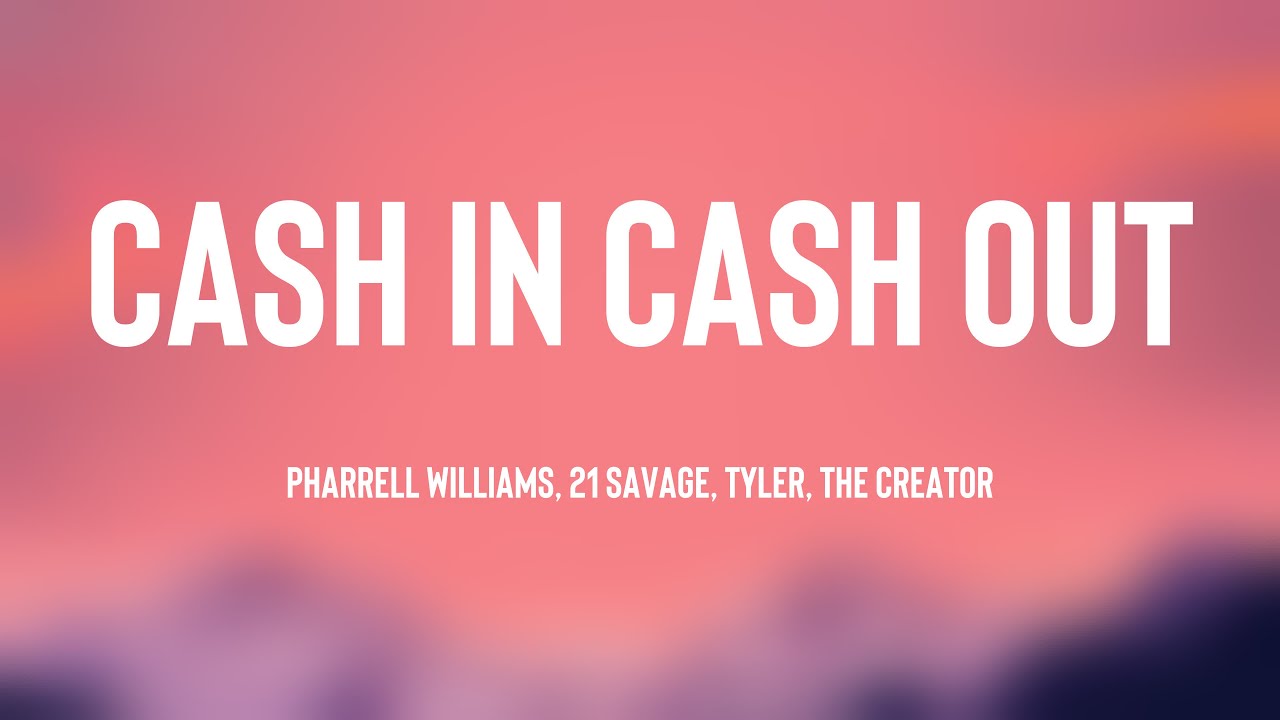 Cash In Cash Out - Pharrell Williams, 21 Savage, Tyler, The Creator ...