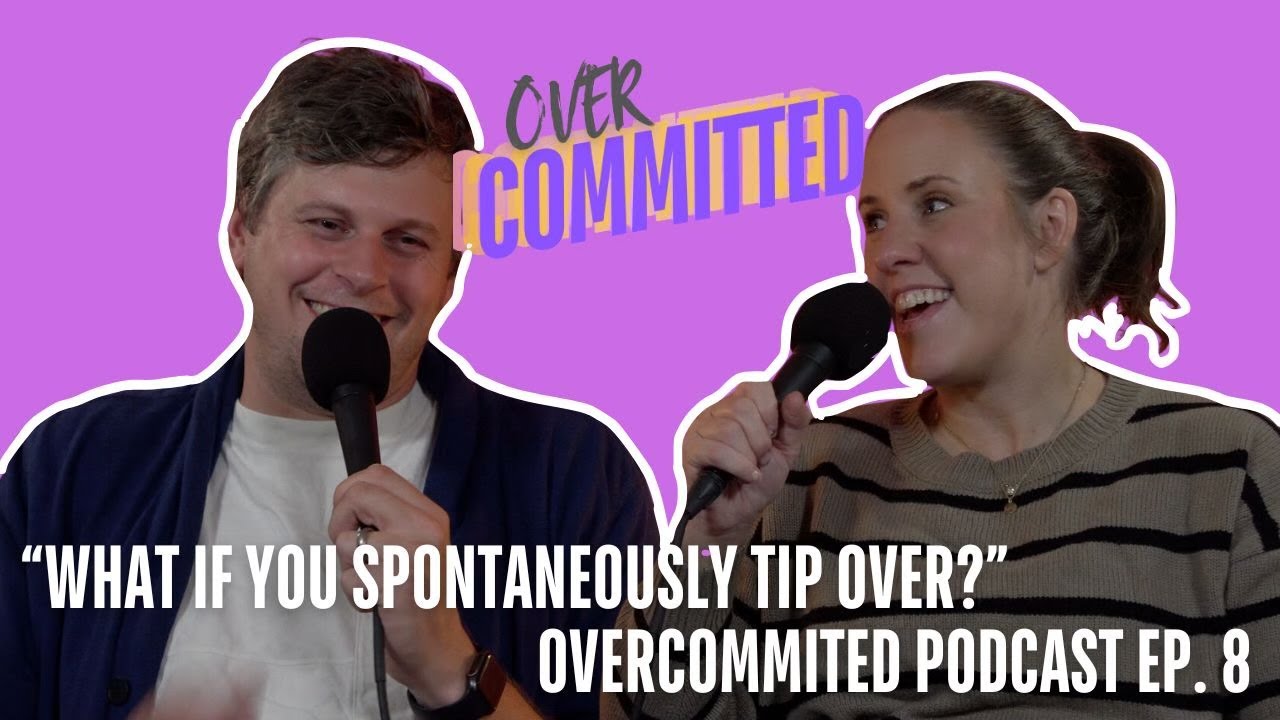 "What If You Spontaneously Tip Over" Overcommitted Podcast Ep. 8 - YouTube
