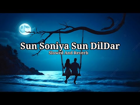 Heartfelt Lofi Song: Sun Soniya Sun Dildar Slowed + Reverb