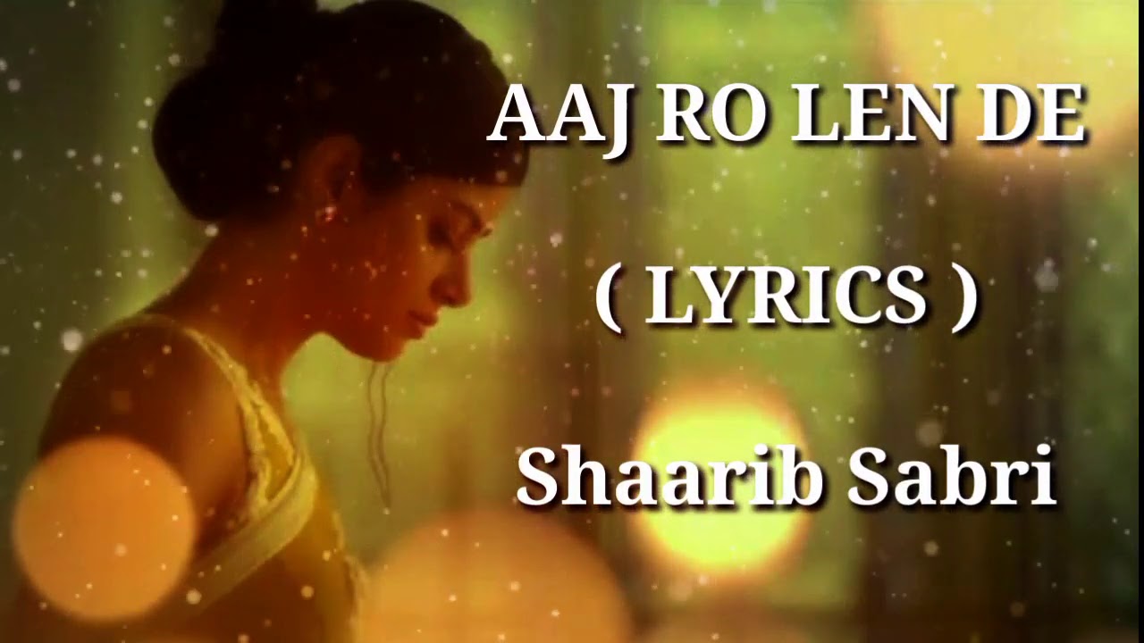 Aaj Ro Len De | FULL LYRICS |Shaarib Sabri | 1920 LONDON | Sharman Joshi | - YouTube
