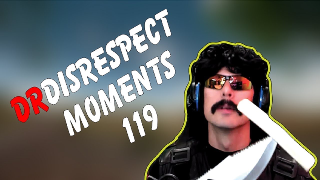 DR DISRESPECT - FUNNY MOMENTS - EPISODE 119 - YouTube