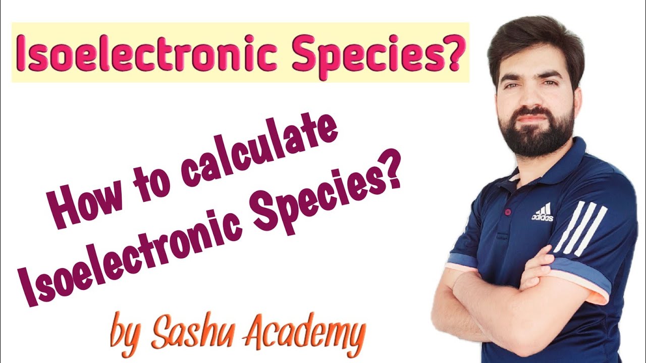 Isoelectronic species | How to calculate Isoelectronic Species | Sashu ...