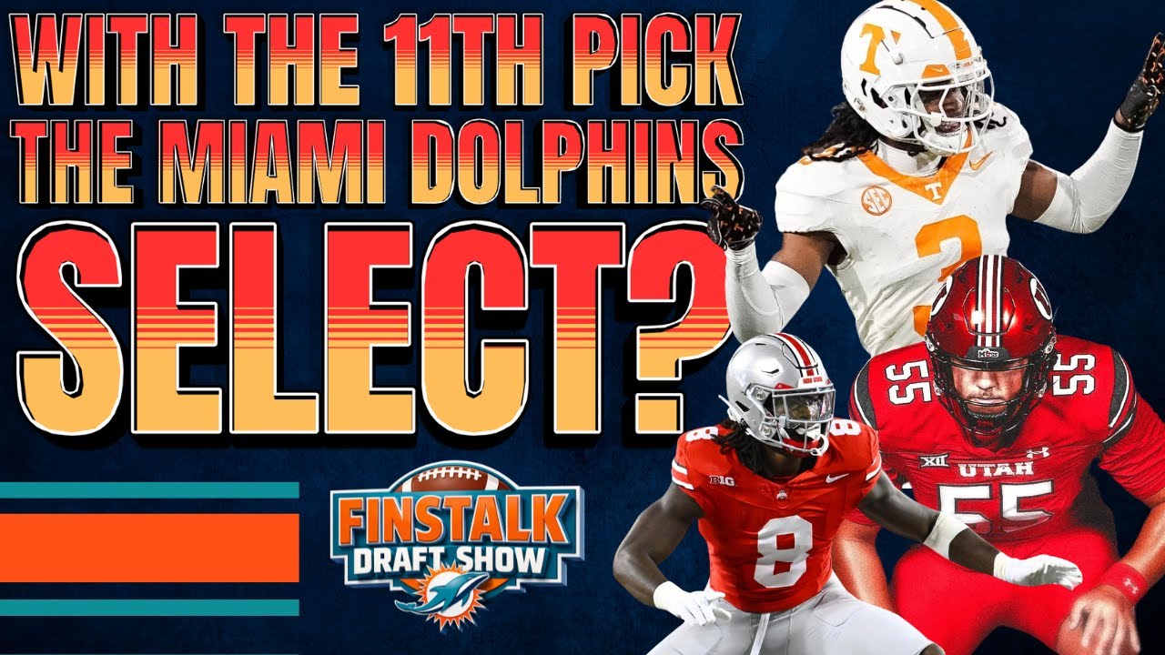 With the 11th Pick the Miami Dolphins Select? | Fins Talk Draft Show ...