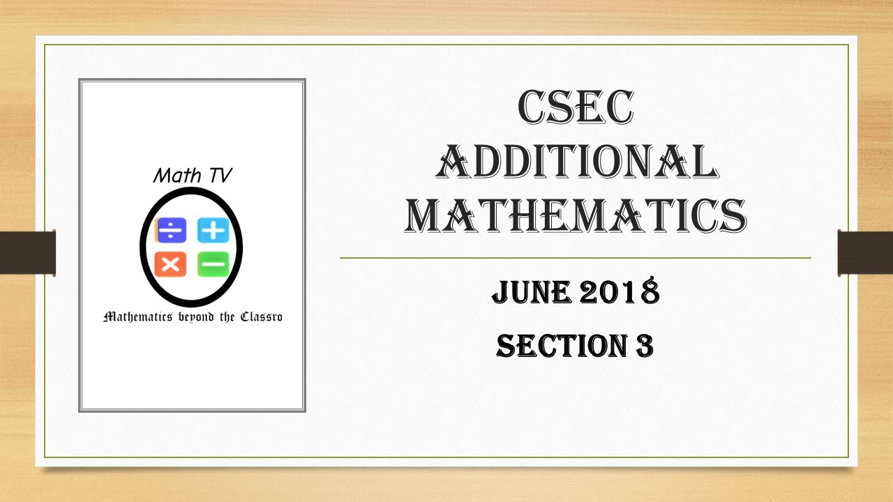 CSEC ADDITIONAL MATHEMATICS|JUNE 2018|SECTION 3| DIFFERENTIATION, INTEGRATION - YouTube