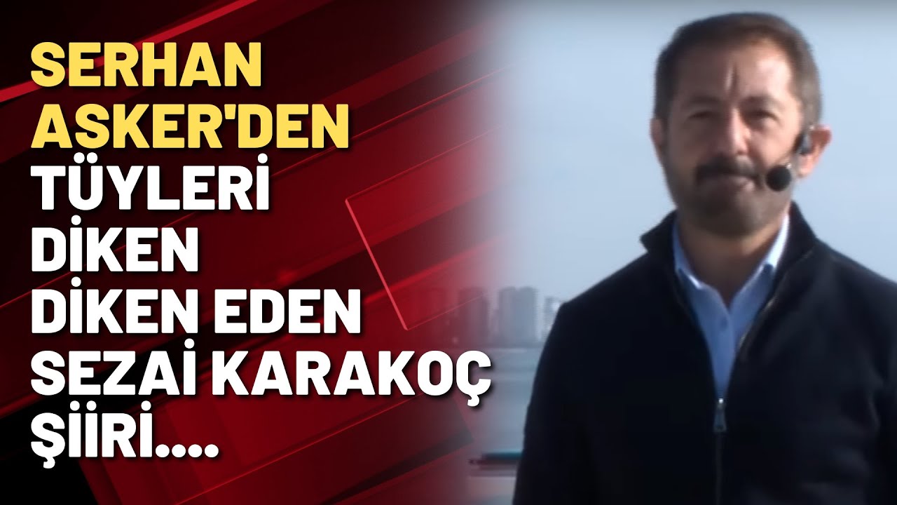 Canlı yayında duygulandıran anlar! Serhan Asker'den Sezai Karakoç şiiri ...