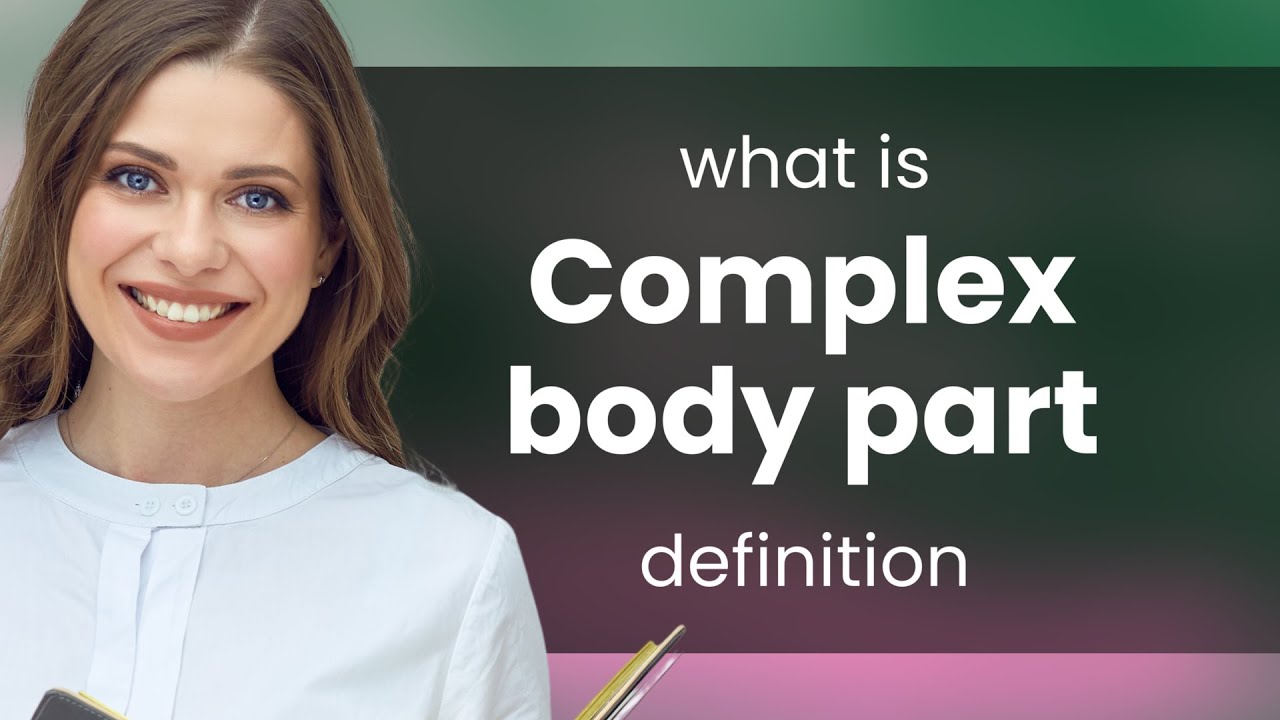 Complex body part • COMPLEX BODY PART meaning - YouTube