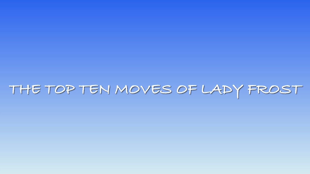 The Top Ten Moves Of Lady Frost - YouTube