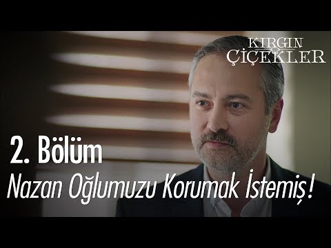 Nazan oğlumuzu korumak istemiş! - Kırgın Çiçekler 2. Bölüm