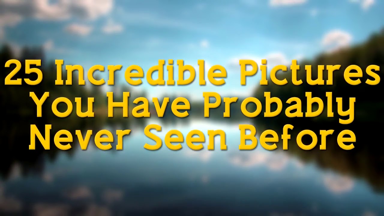 25 incredible picture you have never seen before - YouTube