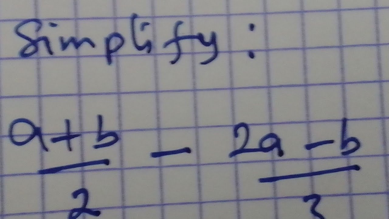 Simplify | {(a + b)÷2} - {(2a - b) ÷ 3} - YouTube