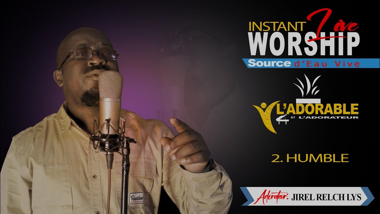 INSTANT WORSHIP LIVE Source d'Eau Vive HUMBLE - Jirel Relch lys (Clip ...