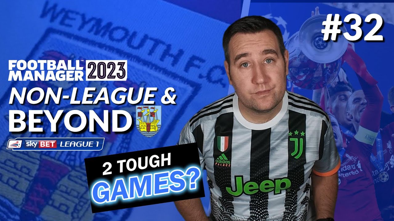 2 TOUGH GAMES? - Weymouth FC - #32 - Non-League & Beyond - FM23 - YouTube