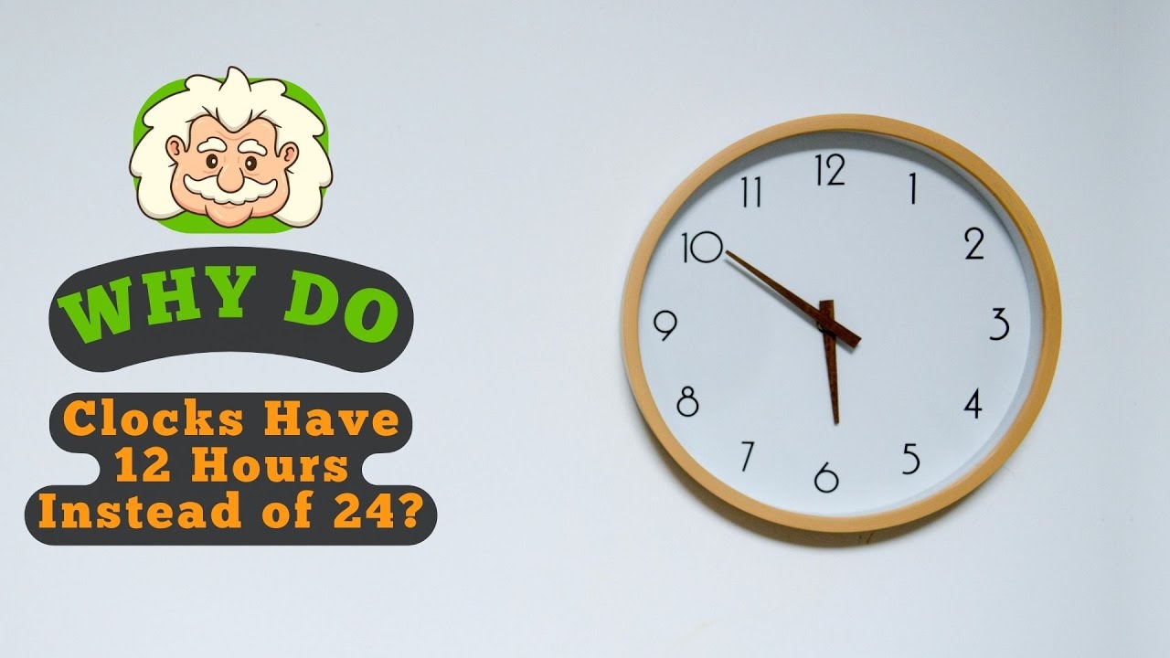 Why Do Clocks Have 12 Hours Instead of 24? - YouTube