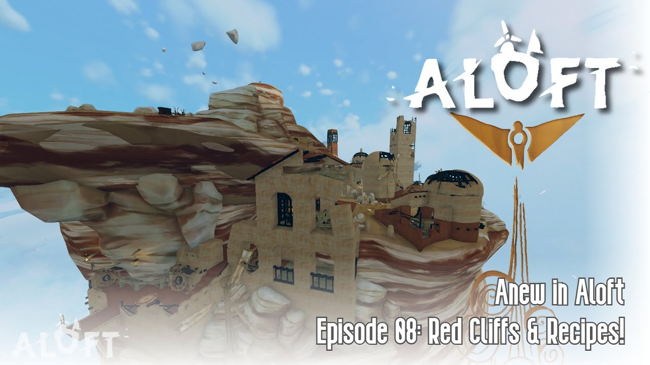 Aloft - Early Access | Anew in Aloft | Episode 08: Red Cliffs & Recipes ...