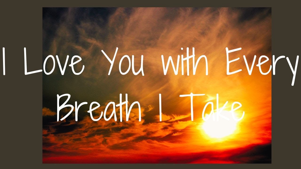 I Love You with Every Breath I Take - YouTube