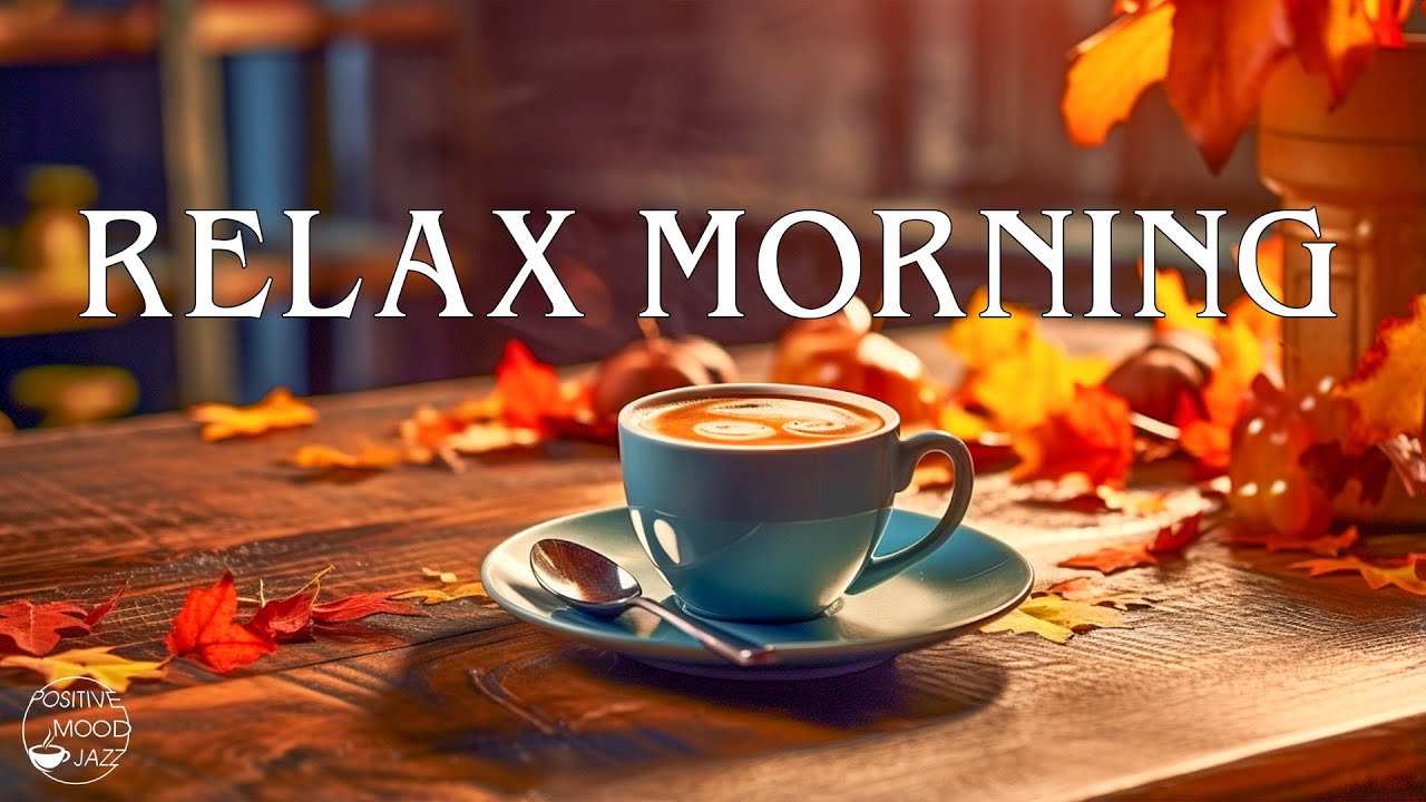Relax Morning ☕ Relaxing Piano Jazz Music for Study, Work & Chill Out ...