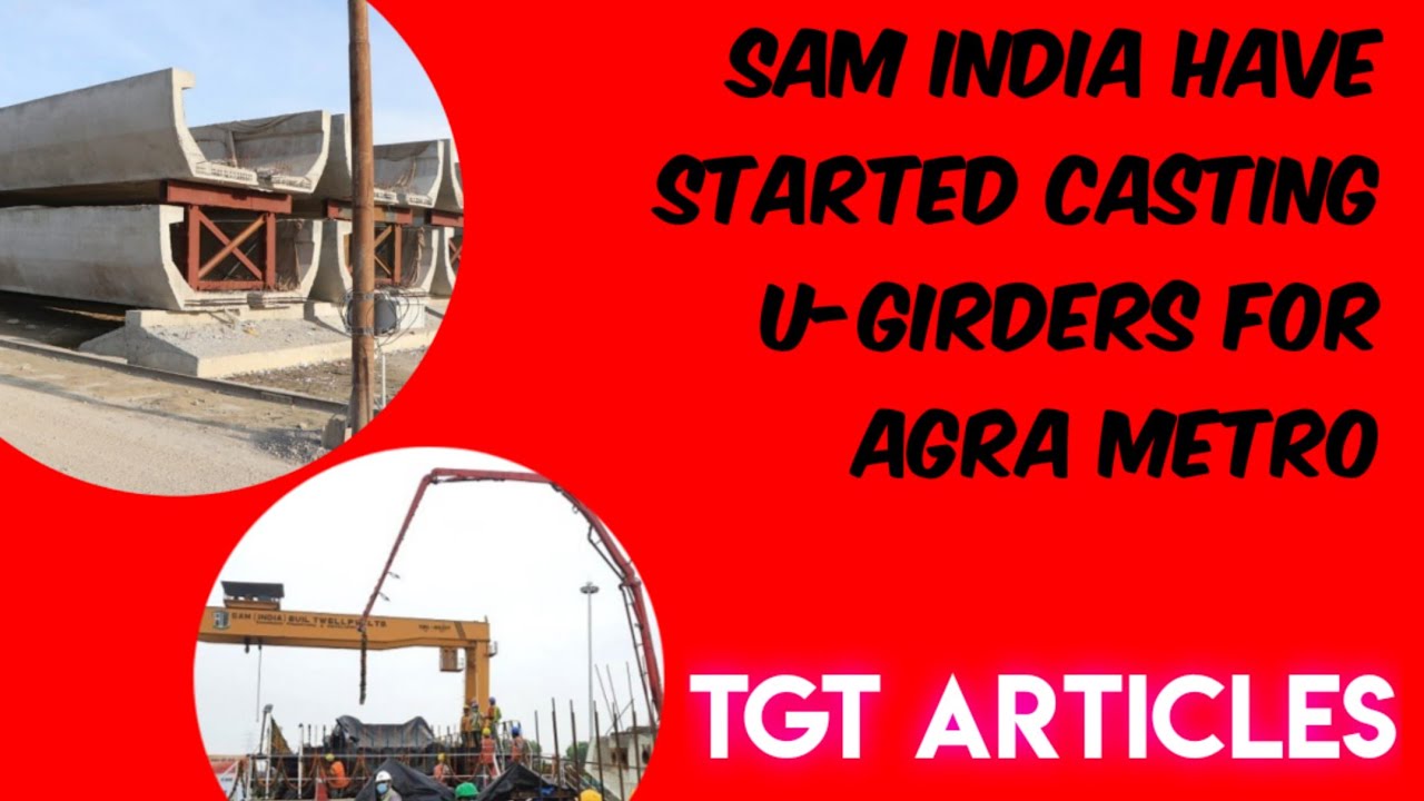 SAM India Builtwell have started casting U-Girders for Agra Metro|TGT ...