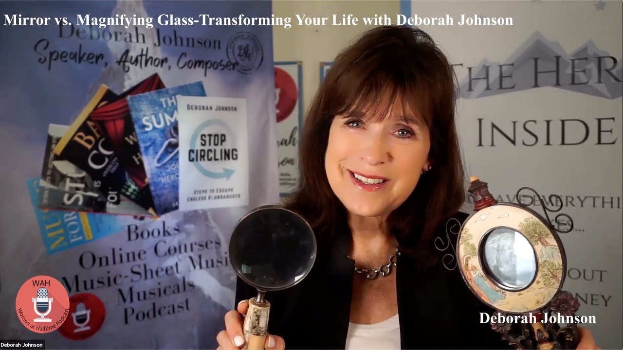 Mirror vs. Magnifying Glass: The Key to Personal Growth with Deborah ...
