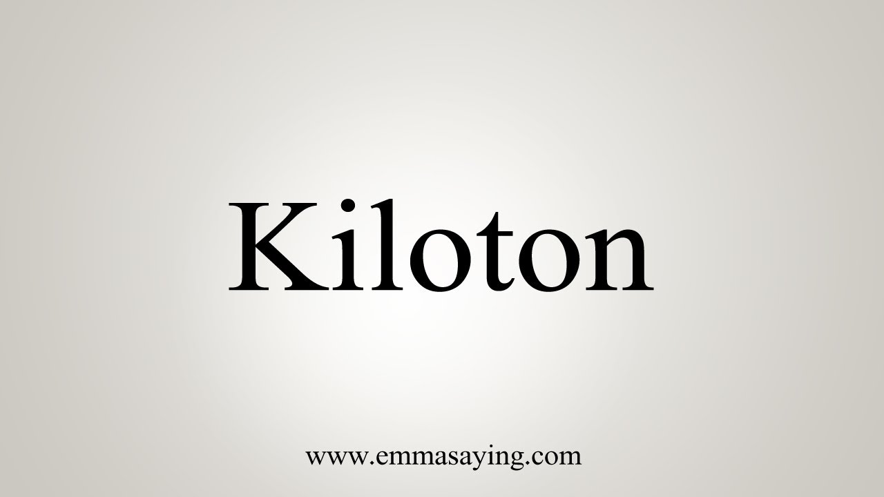 How To Say Kiloton - YouTube