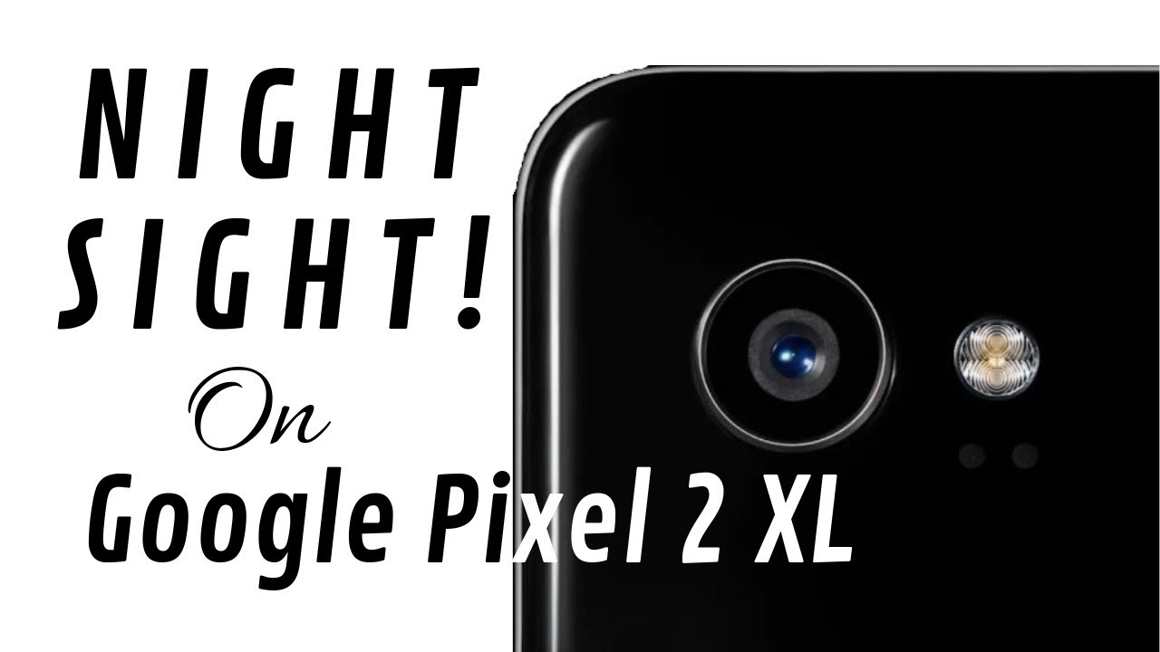 Google's Night Sight Mode for Pixel 2 XL - Normal vs Night Sight - Low ...