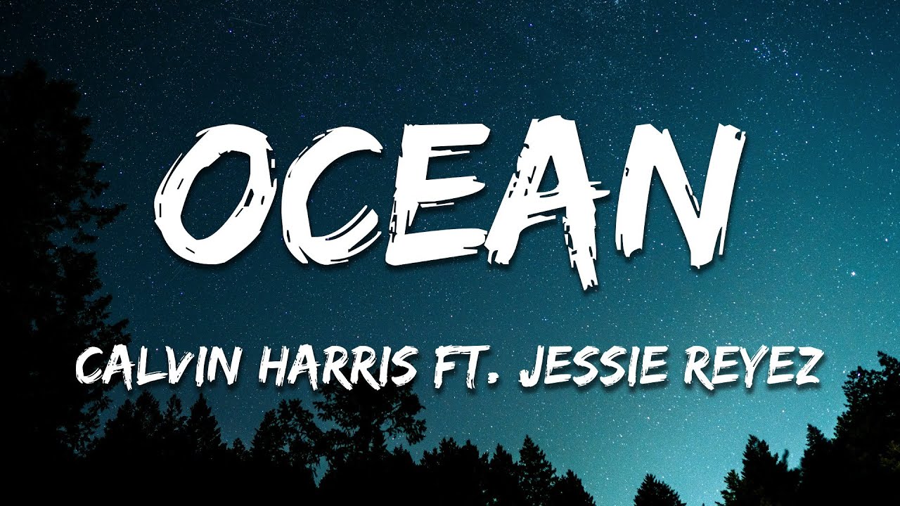 Calvin Harris ft. Jessie Reyez - Ocean (Lyrics) - YouTube