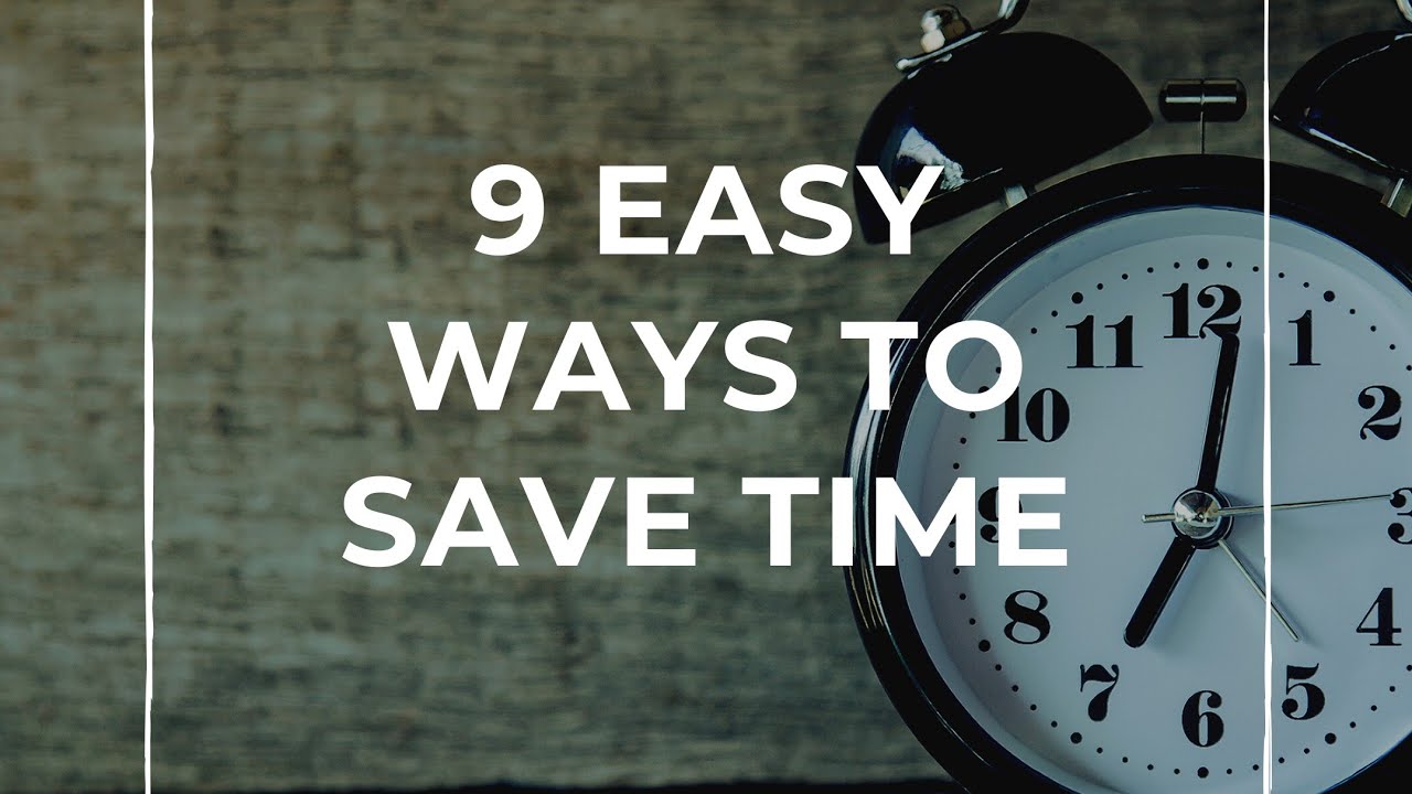 9 EASY WAYS TO SAVE TIME - YouTube