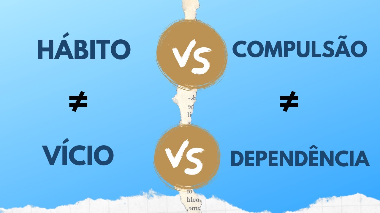Saiba Qual a Diferença entre: Hábito, Compulsão, Vício e Dependência ...