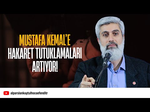 Mustafa Kemal'e Hakaretten Tutuklananlar Hakkında | Alparslan Kuytul Hocaefendi