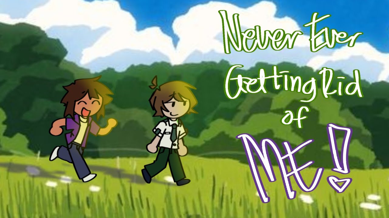 Never ever getting rid of me - Animation/Trend - YouTube