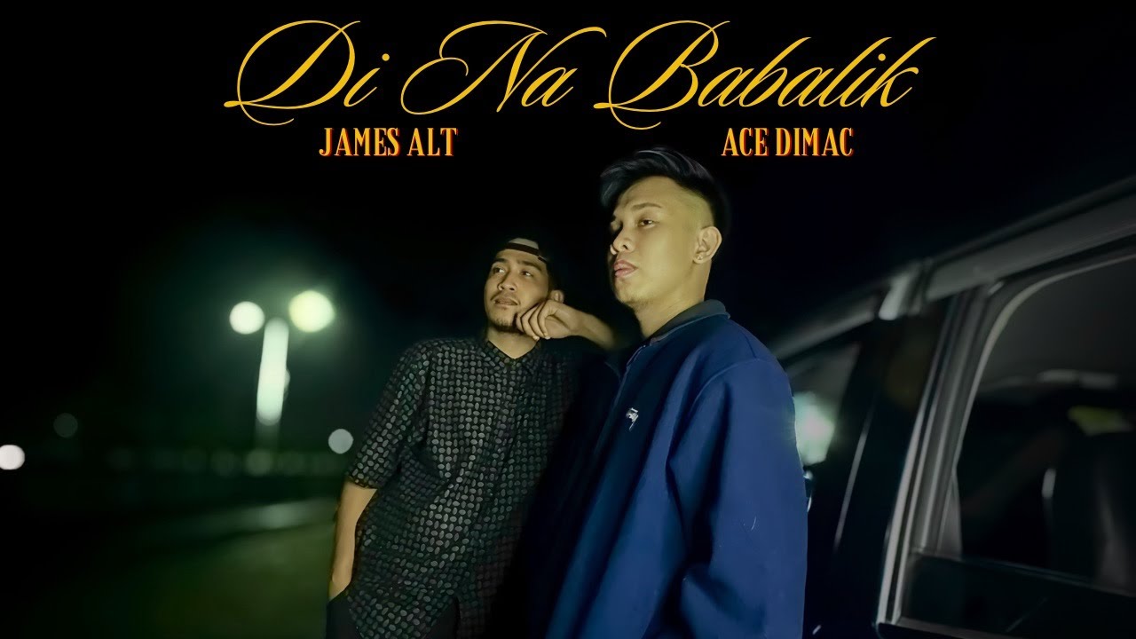 JAMES ALT - Di Na Babalik ft. Ace Dimac (Official Music Video) - YouTube