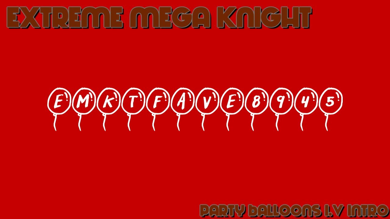 Extreme Mega Knight | Party Balloons I.V Intro | IV.VIII.MMXXIV - YouTube