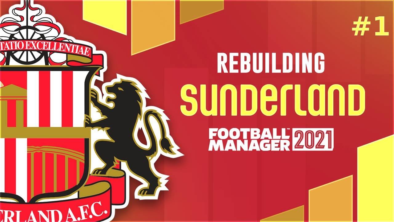 FM21 - Rebuilding Sunderland - EP1 - Introduction - Football Manager ...