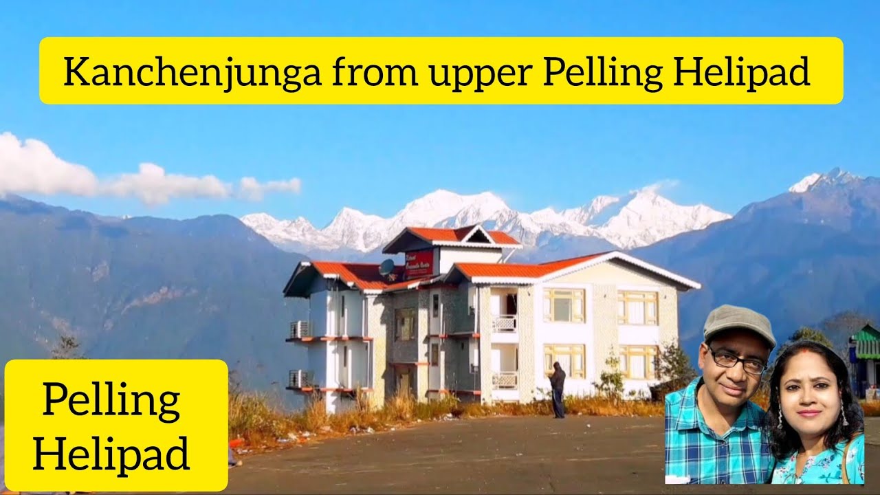 Kanchenjunga from upper Pelling helipad।।Pelling helipad with ...