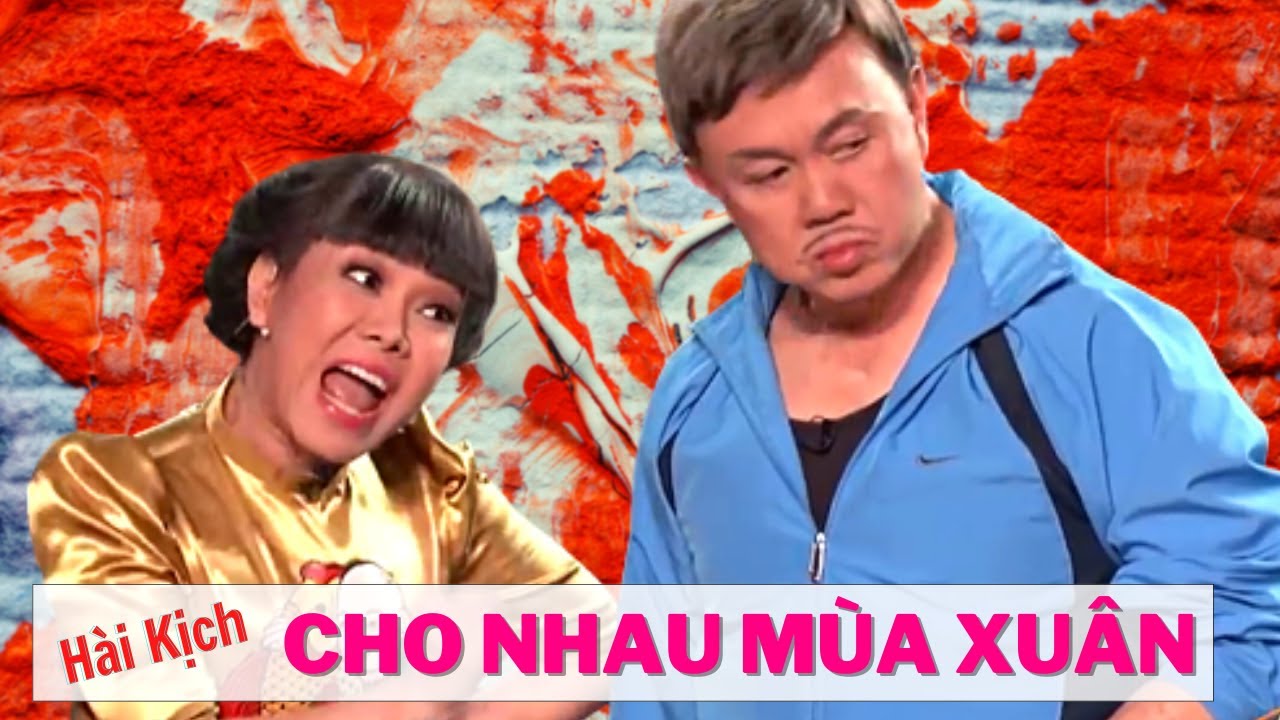 Hài Kịch "CHO NHAU MÙA XUÂN" Hài kịch hay nhất Chí Tài, Việt Hương ...