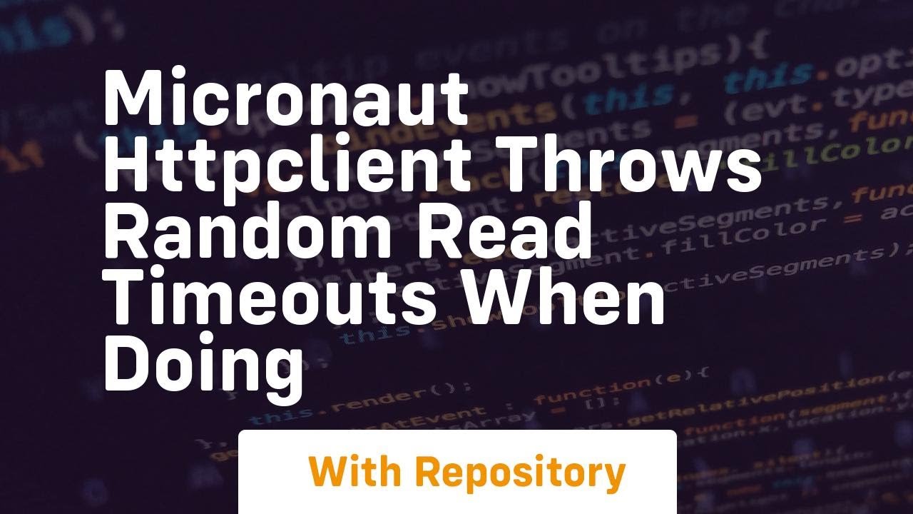 micronaut httpclient throws random read timeouts when doing - YouTube
